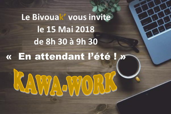 Kawa Work du 15 mai 2018 : En attendant l'été ! - Le Bivouak'